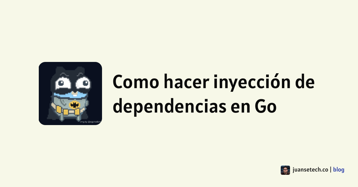 Como hacer inyección de dependencias en Go • Juanse Blog